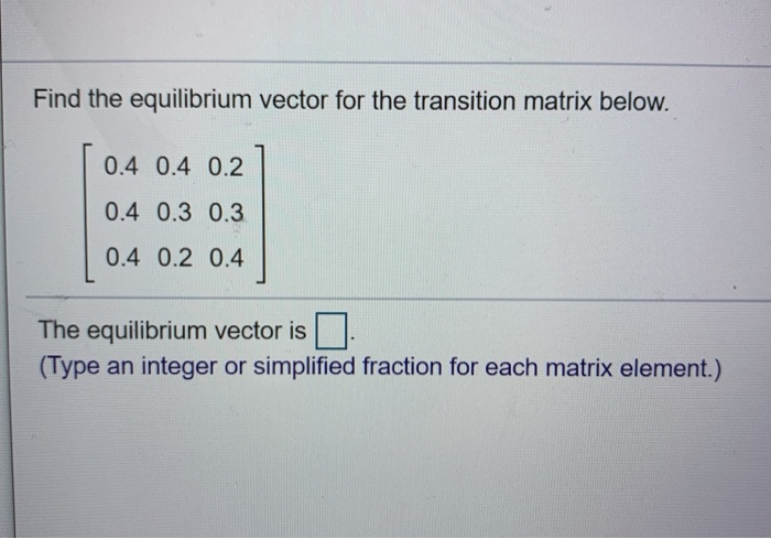 Solved Find the equilibrium vector for the transition matrix | Chegg.com
