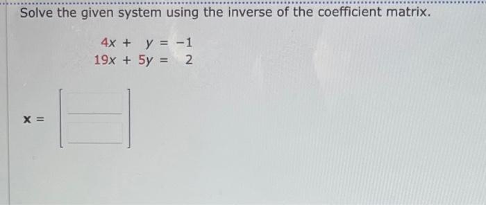 Solved Solve the given system using the inverse of the | Chegg.com