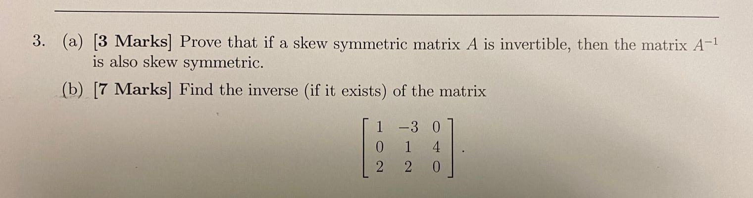 Solved 3. (a) [3 Marks] Prove that if a skew symmetric | Chegg.com