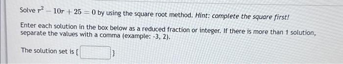 Solved Solve r2−10r+25=0 by using the square root method. | Chegg.com