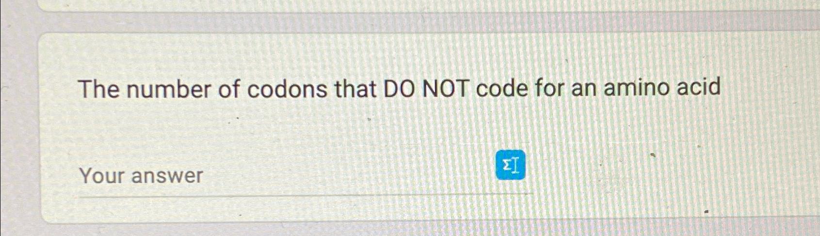 Solved The number of codons that DO NOT code for an amino | Chegg.com