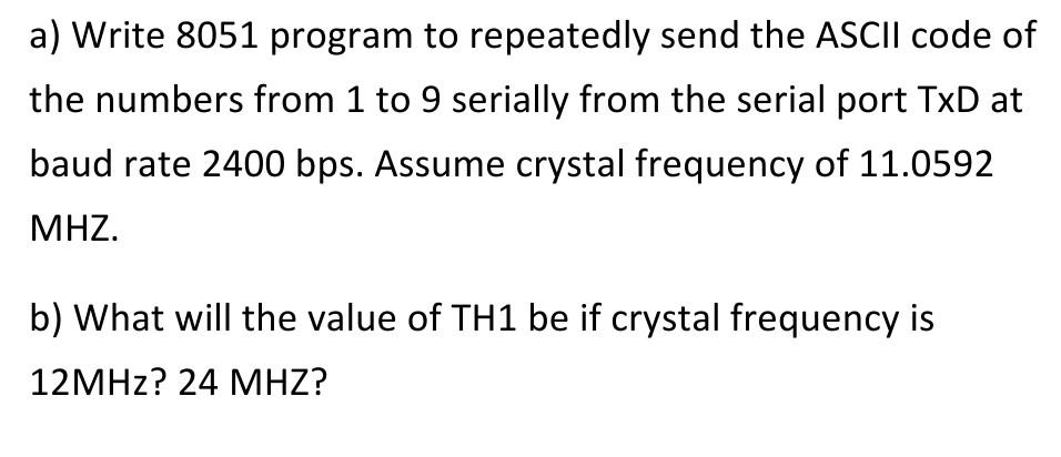 Solved A Write 8051 Program To Repeatedly Send The Ascii 0797