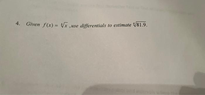 Solved 4. Given f(x)=4x, use differentials to estimate | Chegg.com