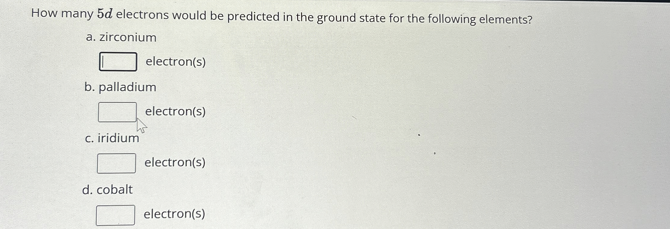 Solved How many 5d ﻿electrons would be predicted in the | Chegg.com