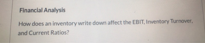 Solved Financial Analysis How does an inventory write down | Chegg.com