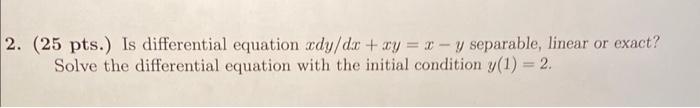 Solved Is differential equation xdy/dx +xy=x-y | Chegg.com