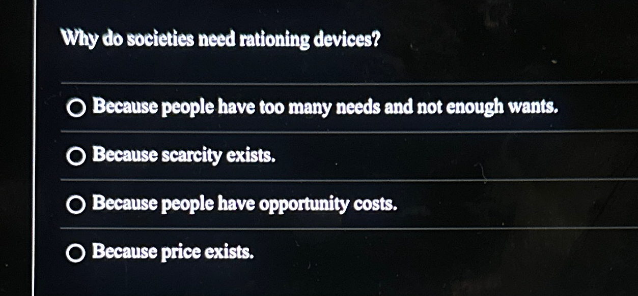 Solved Why do societies need rationing devices?Because | Chegg.com
