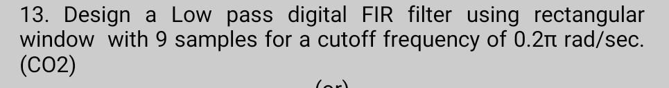 Design a Low pass digital FIR filter using | Chegg.com