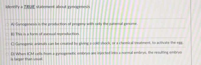 Solved Identify a TRUE statement about gynogenesis A) | Chegg.com