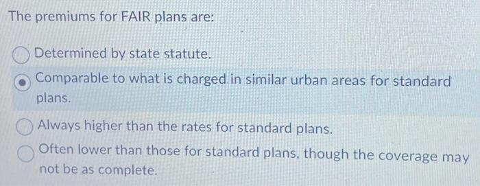Solved The premiums for FAIR plans are: Determined by state | Chegg.com