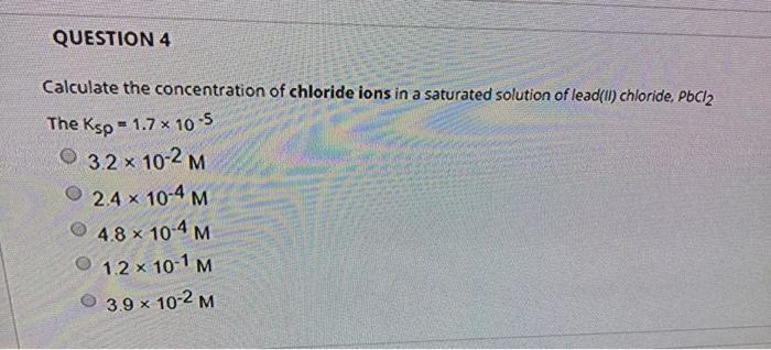 Solved QUESTION 4 Calculate the concentration of chloride | Chegg.com