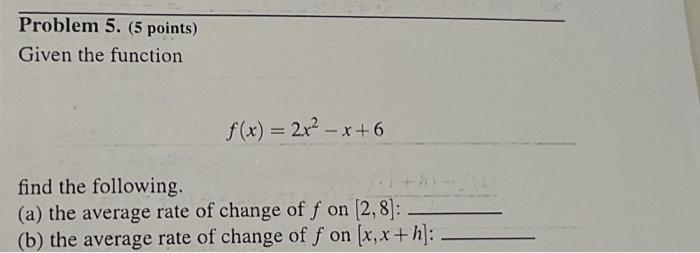Solved Problem 5. (5 points) Given the function f(x)=2x2−x+6 | Chegg.com Solved Problem 5. (5 points) Given the function f(x)=2x2−x+6 | Chegg.com