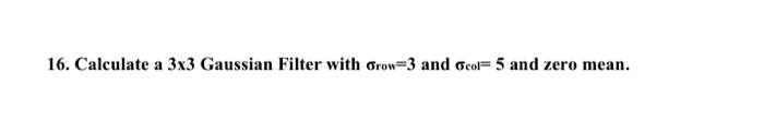 16. Calculate a 3x3 Gaussian Filter with Gron=3 and | Chegg.com
