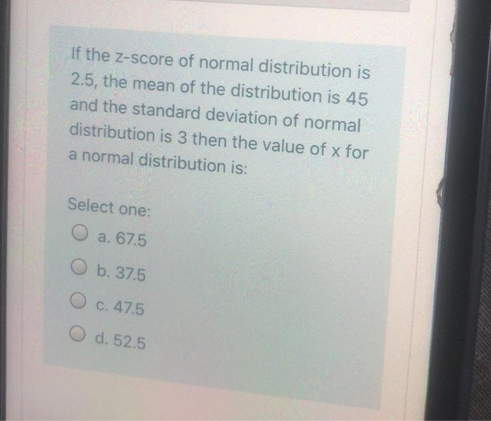 Solved If the Z-score of normal distribution is 2.5, the | Chegg.com