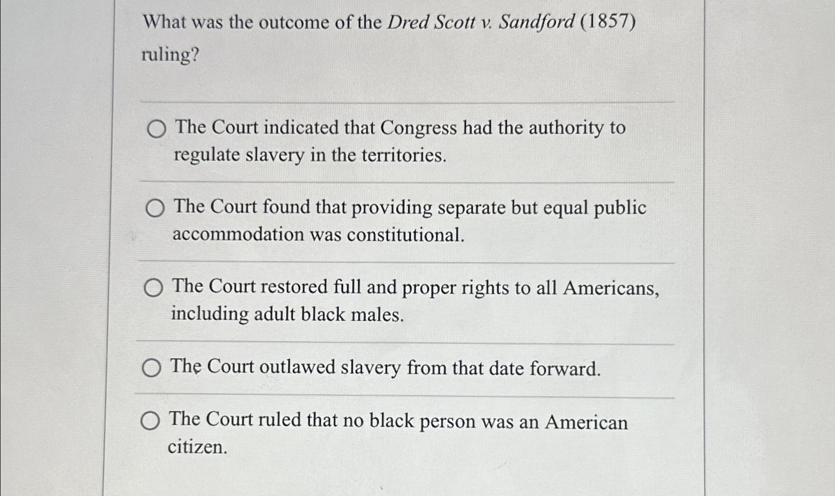Solved What was the outcome of the Dred Scott v. ﻿Sandford | Chegg.com