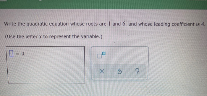 Solved Write the quadratic equation whose roots are 1 and 6, | Chegg.com