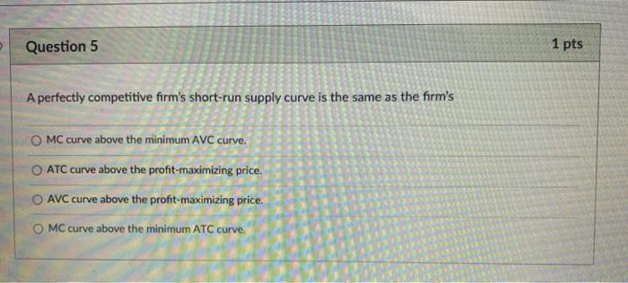 Solved Question 5 1 pts A perfectly competitive firm's | Chegg.com