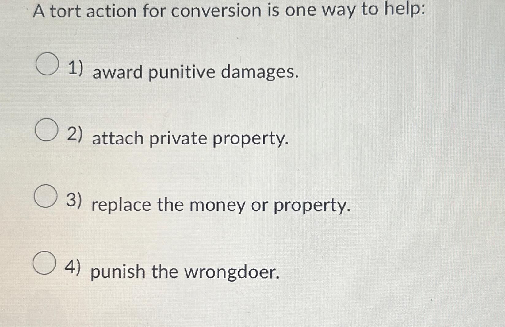 Solved A tort action for conversion is one way to help:award | Chegg.com