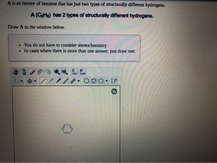 Solved A is an isomer of benzene that has just two types of | Chegg.com