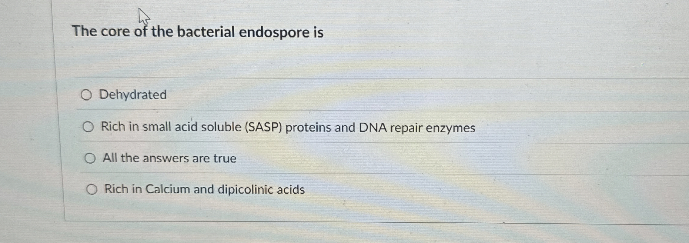 Solved The core of the bacterial endospore isDehydratedRich | Chegg.com
