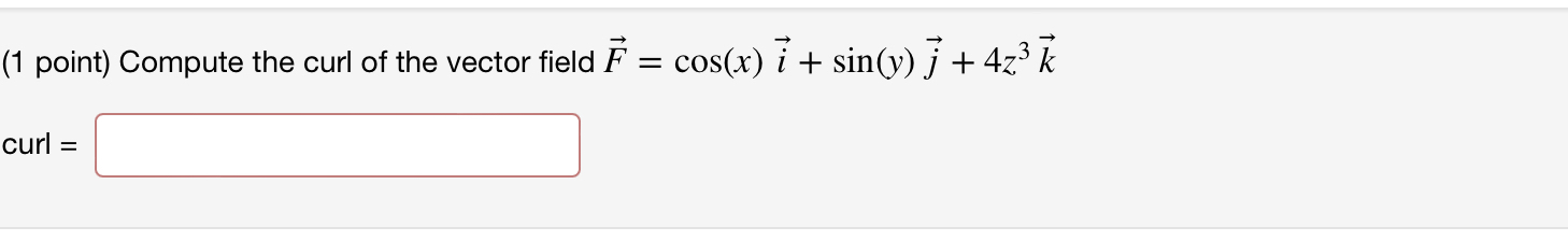 Solved (1 ﻿point) ﻿Compute the curl of the vector field | Chegg.com