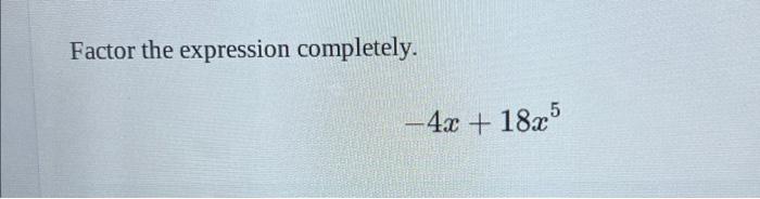 Solved Factor the expression completely. −4x+18x5 | Chegg.com