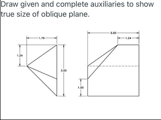 Solved Draw given and complete auxiliaries to show true size | Chegg.com