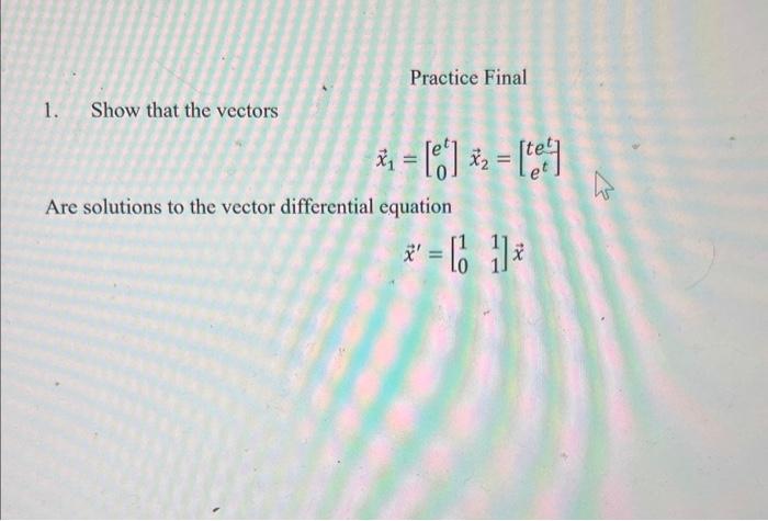 Solved Practice Final 1. Show that the vectors | Chegg.com