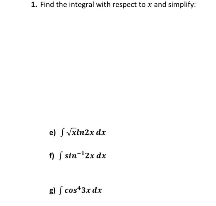 Solved 1. Find the integral with respect to x and simplify: | Chegg.com