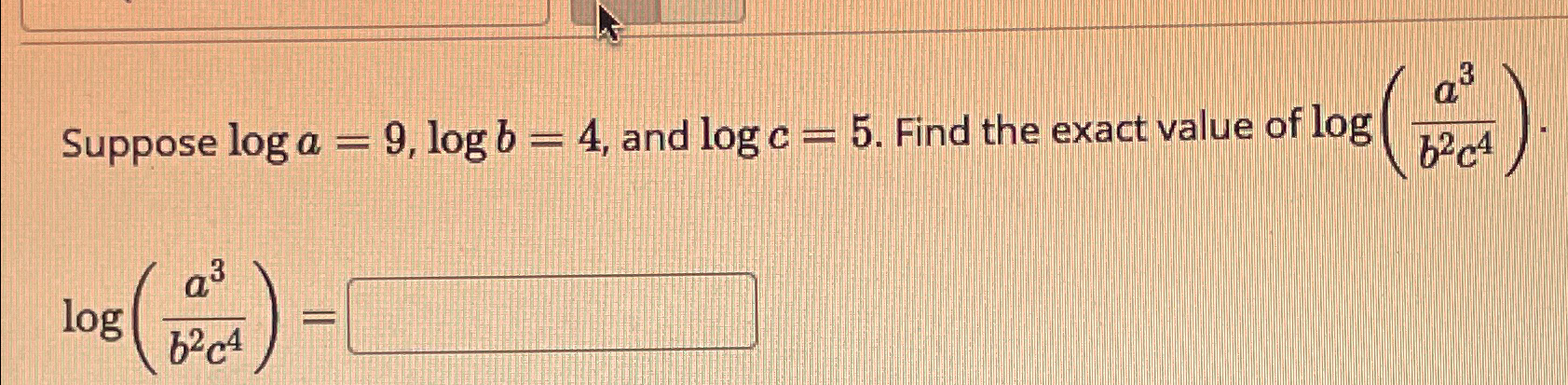 Solved Suppose loga=9,logb=4, ﻿and logc=5. ﻿Find the exact | Chegg.com