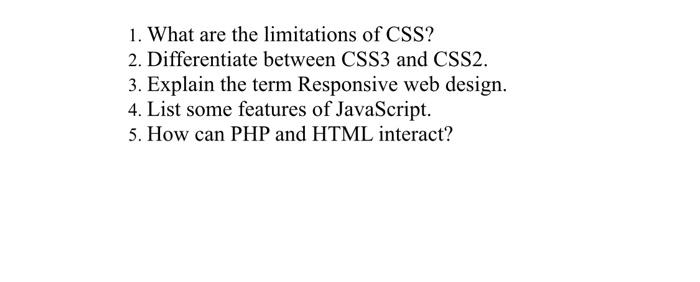 Solved 1. What are the limitations of CSS? 2. Differentiate | Chegg.com
