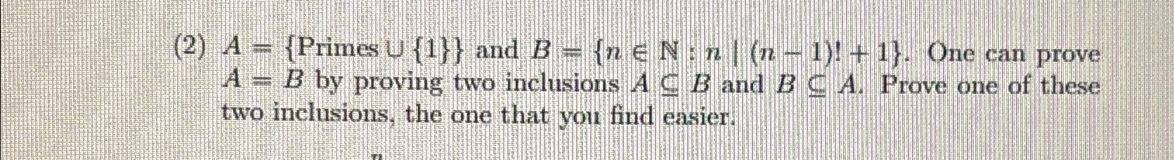 Solved (2) ﻿ Primes ∪{1} ﻿and B={ninN:n|(n-1)!+1}. ﻿One can | Chegg.com