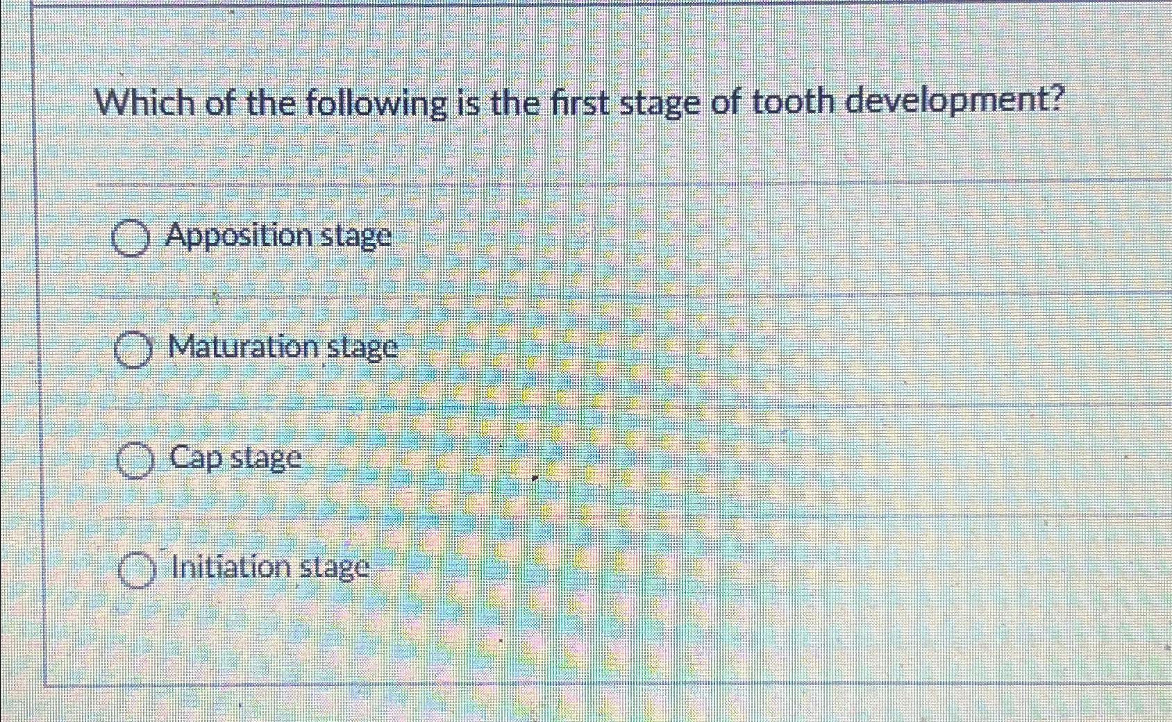 Solved Which of the following is the first stage of tooth | Chegg.com
