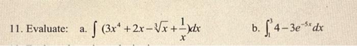 Solved 11. Evaluate: a. ∫(3x4+2x−3x+x1)dx b. ∫134−3e−5xdx | Chegg.com