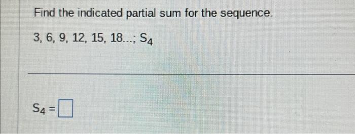 Solved Find the indicated partial sum for the sequence. | Chegg.com