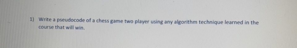 Write a pseudocode of a chess game two player using | Chegg.com