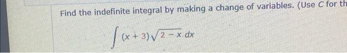 Solved Find the indefinite integral by making a change of | Chegg.com