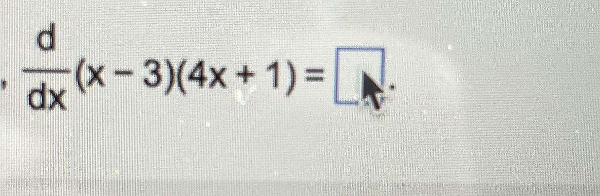 Solved ddx(x-3)(4x+1)= | Chegg.com