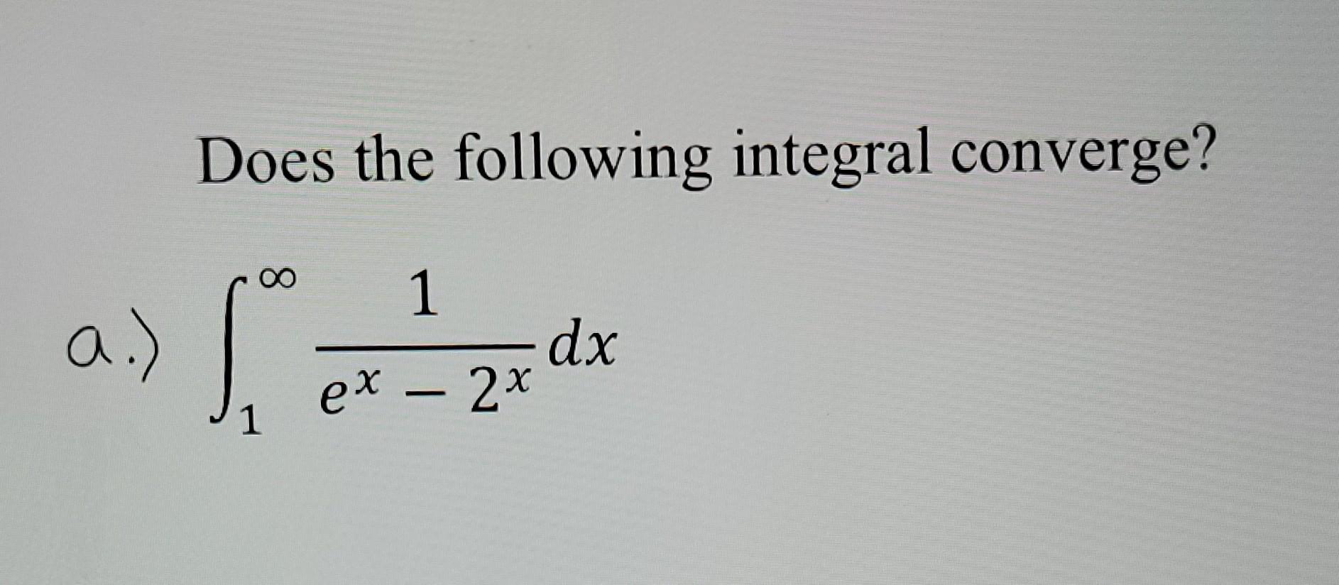 Solved Does the following integral converge? a.) 1 dx ex - | Chegg.com