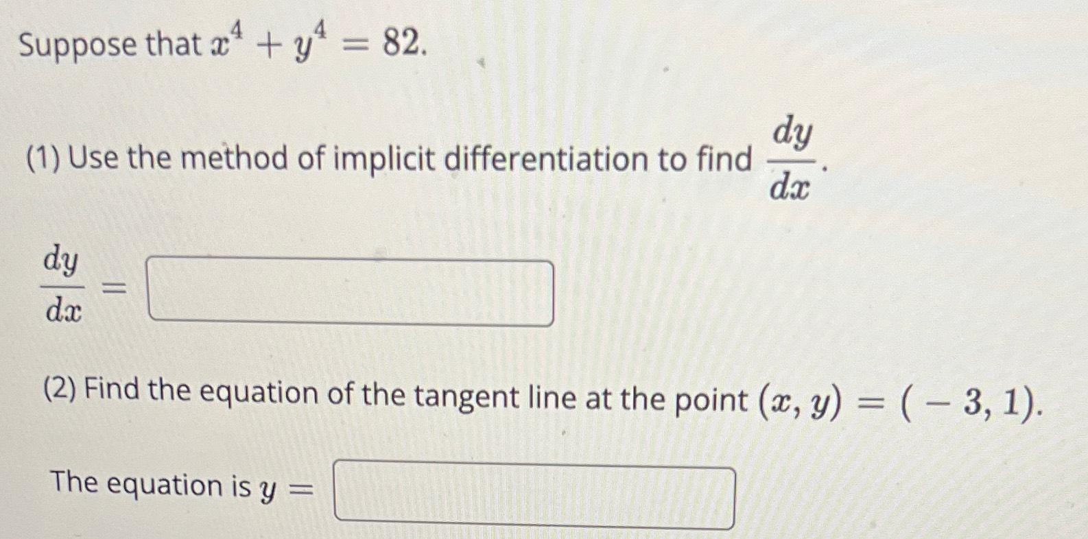 Solved Suppose that x4+y4=82.(1) ﻿Use the method of implicit | Chegg.com