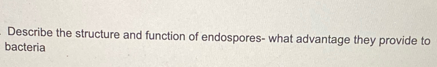Solved Describe the structure and function of endospores- | Chegg.com