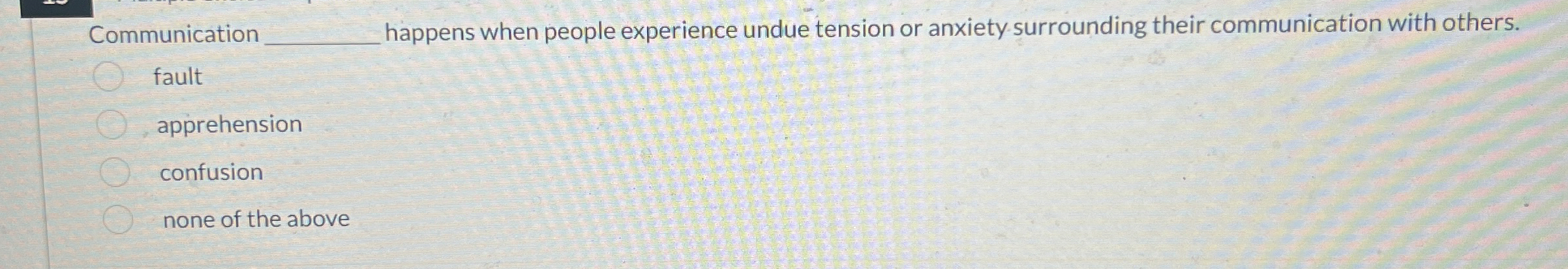 Solved Communication ﻿happens when people experience undue | Chegg.com