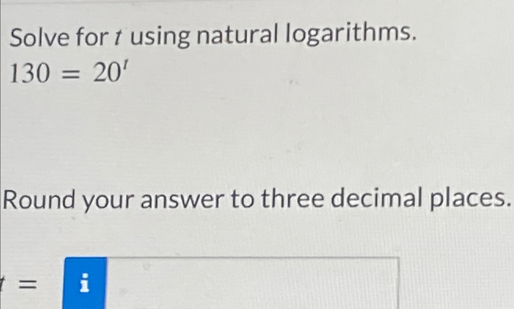 Solved Solve for t ﻿using natural logarithms.130=20tRound | Chegg.com