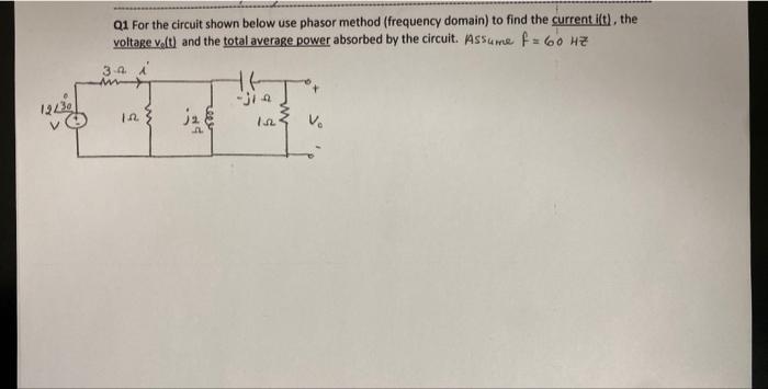 Solved Q1 For the circuit shown below use phasor method | Chegg.com