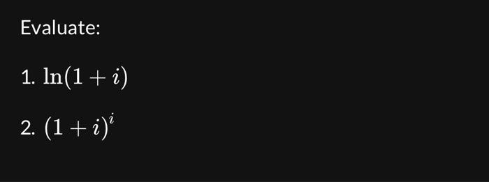 Solved Evaluate: 1. ln(1+i) 2. (1+i)i | Chegg.com