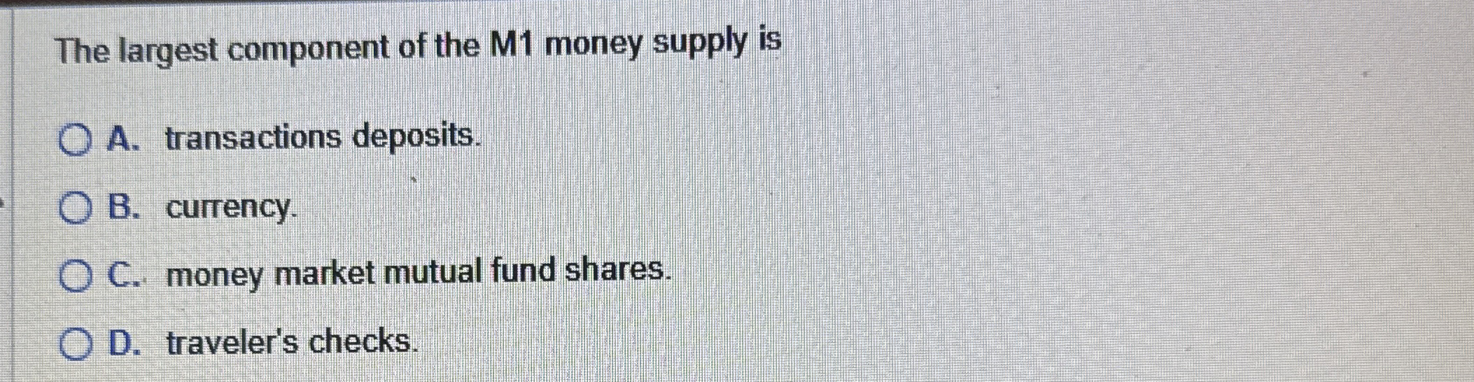 Solved The largest component of the M1 ﻿money supply isA. | Chegg.com