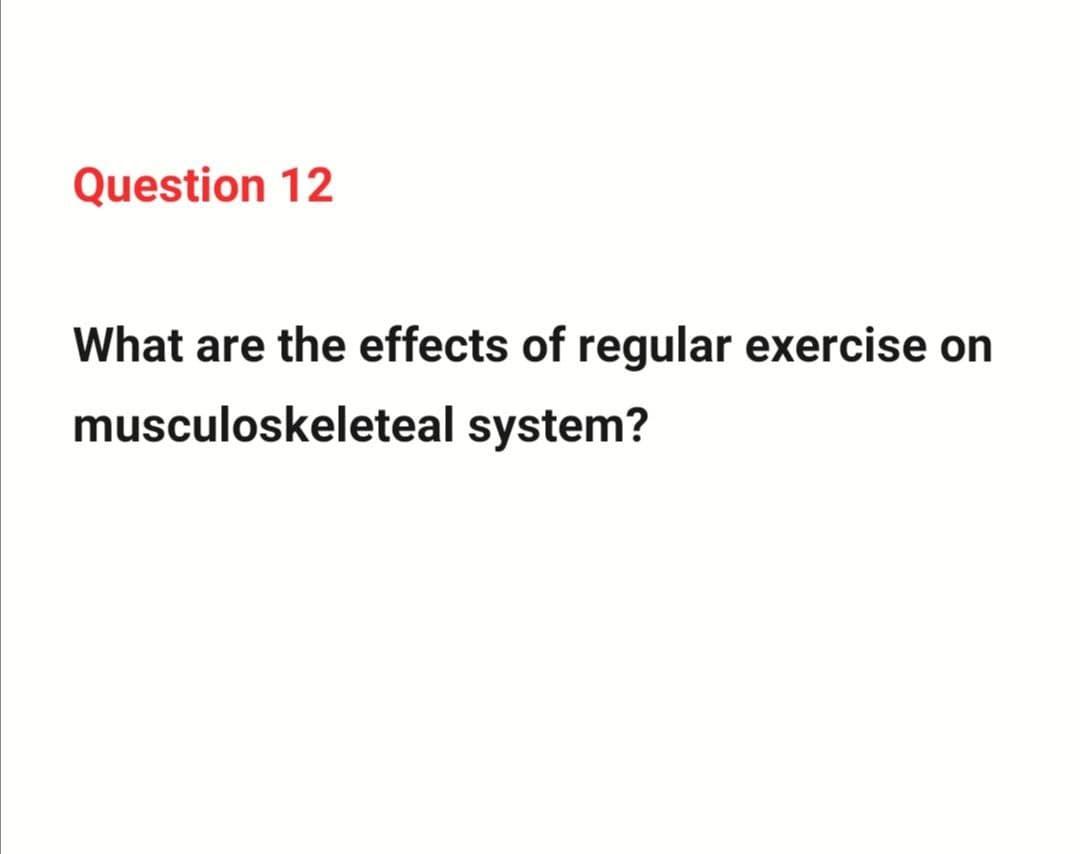 Solved Question 12 What are the effects of regular exercise | Chegg.com
