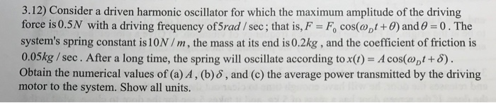 Solved 3.12) Consider a driven harmonic oscillator for which | Chegg.com