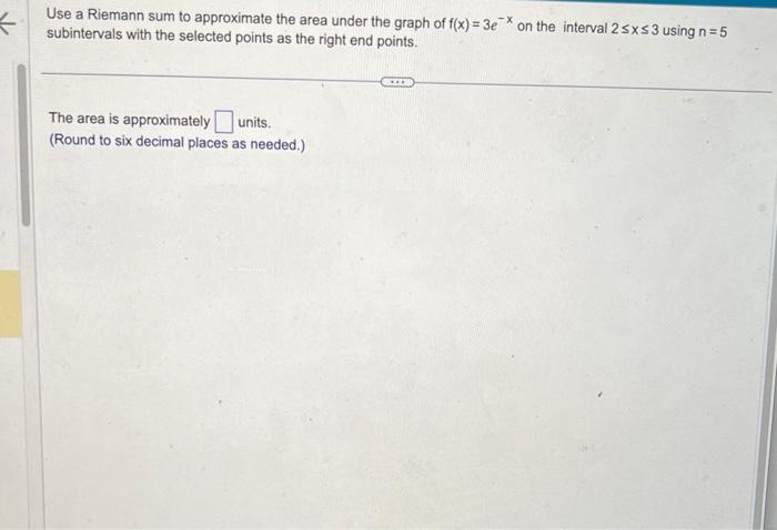 Solved Use a Riemann sum to approximate the area under the | Chegg.com