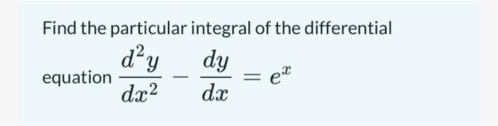 Solved Find the particular integral of the differential | Chegg.com